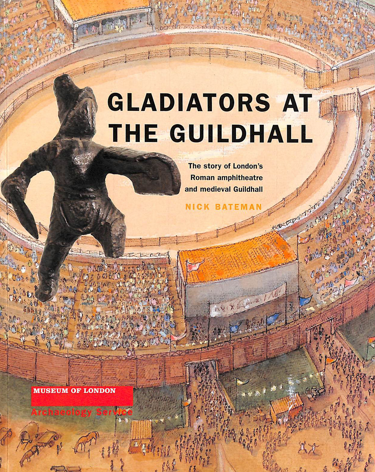 Gladiators at the Guildhall: The Story of London's Roman Amphitheatre ...