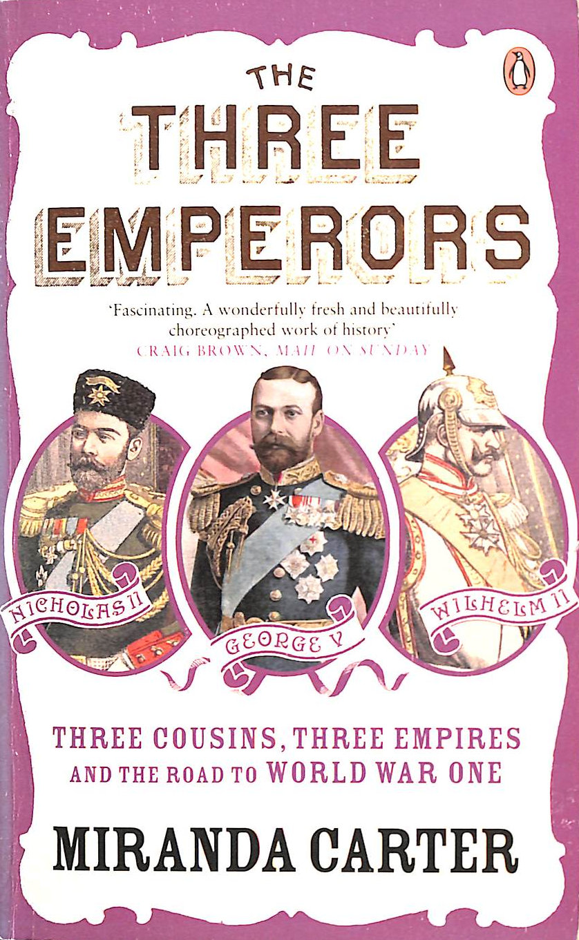 The Three Emperors: Three Cousins, Three Empires and the Road to World ...
