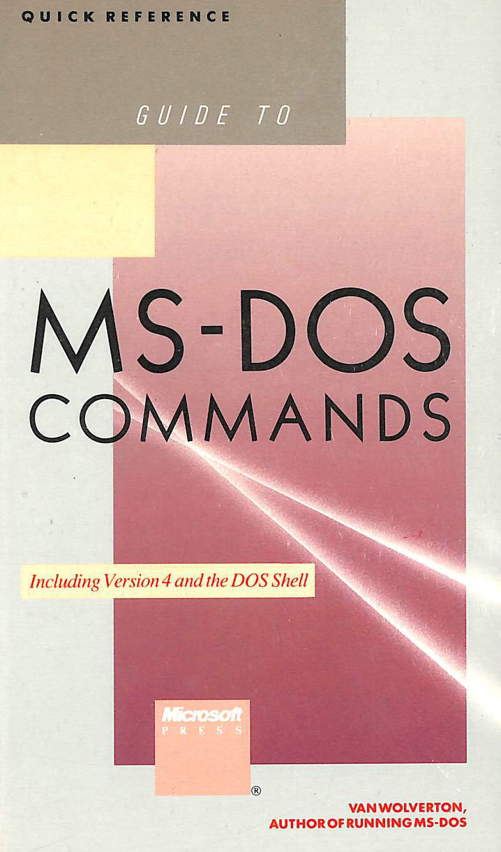 The Quick Reference Guide to M. S.-DOS Commands
