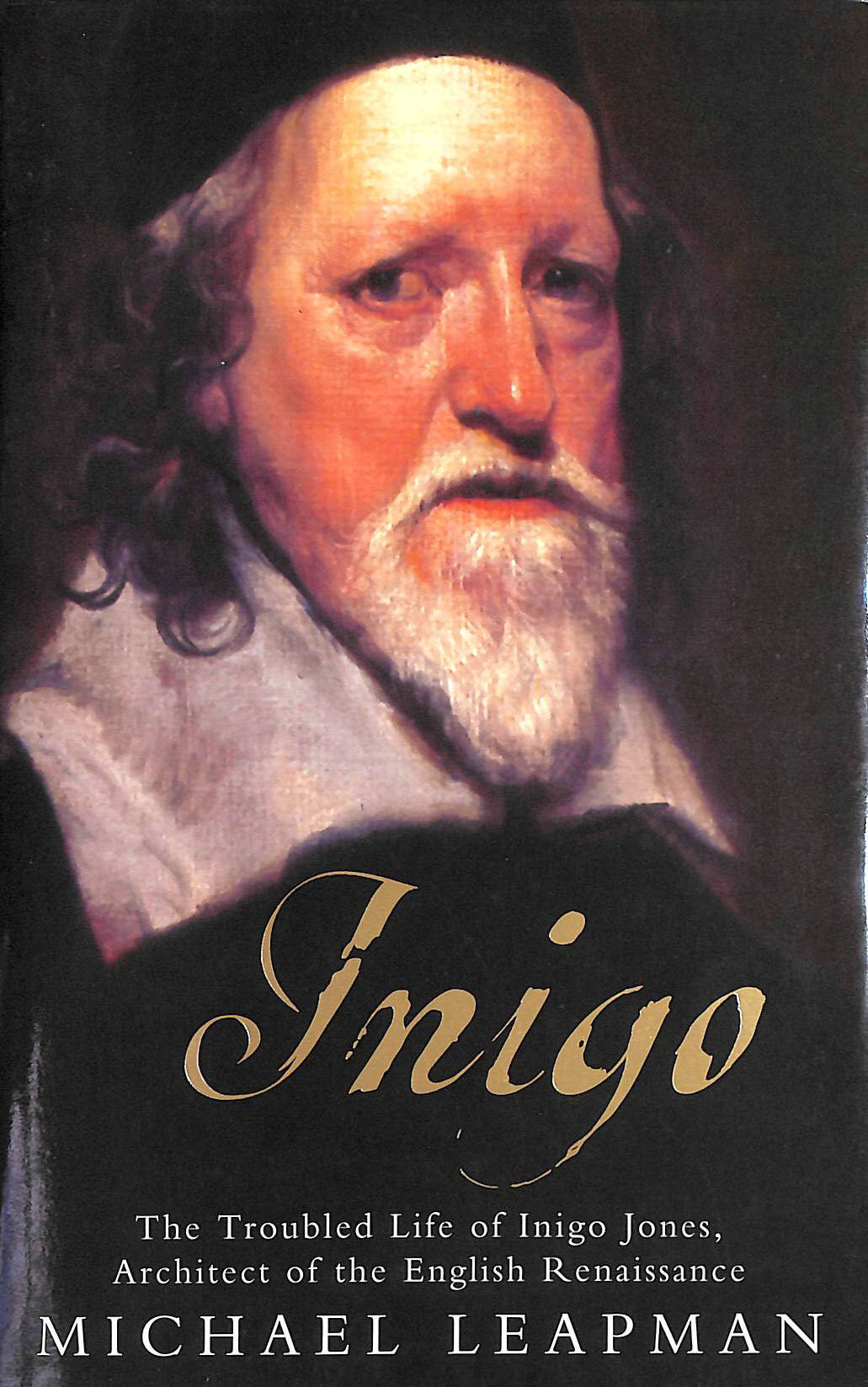 Inigo: The Troubled Life of Inigo Jones, Architect of the English ...