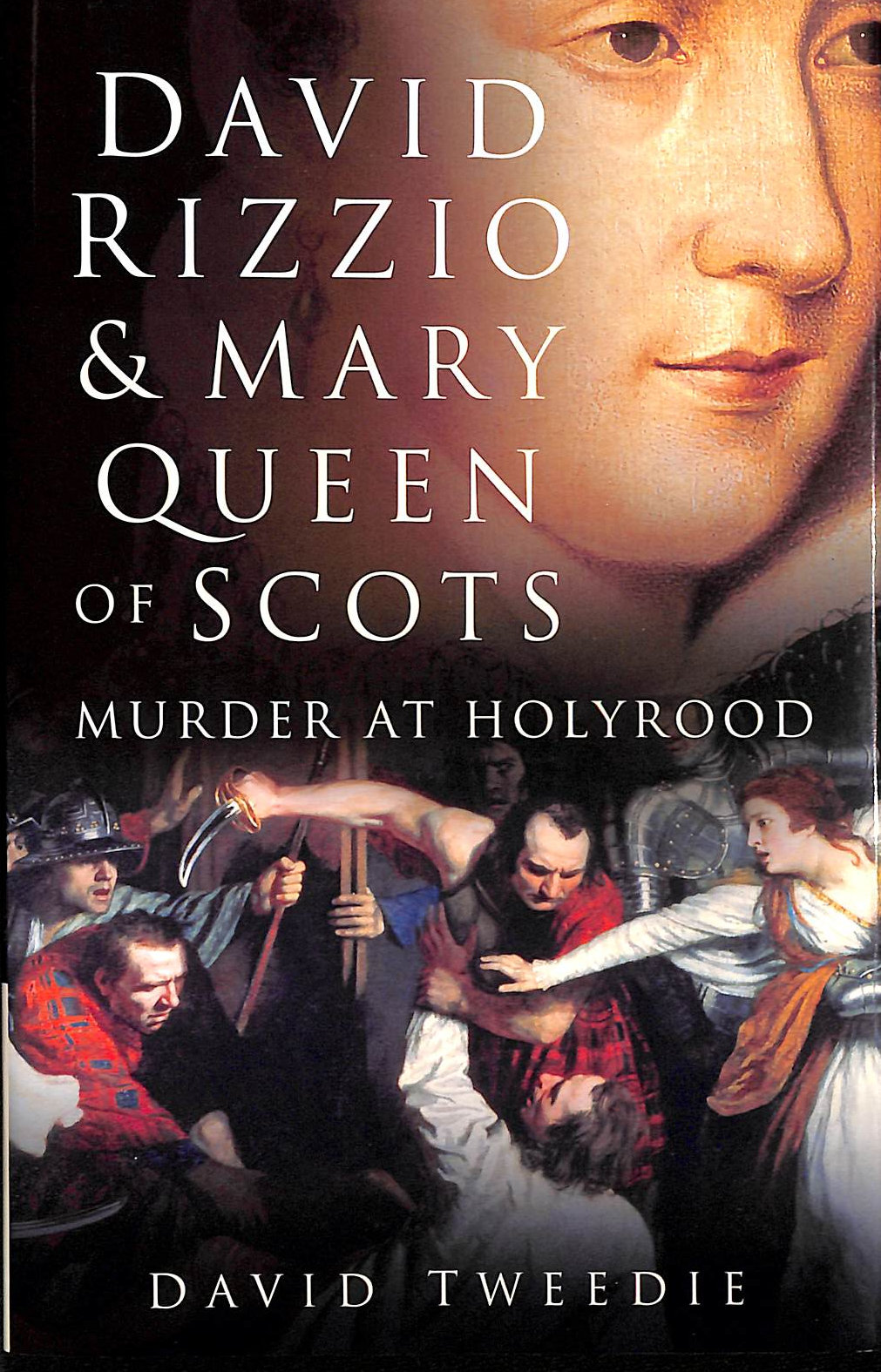 David Rizzio and Mary, Queen of Scots: Murder at Holyrood