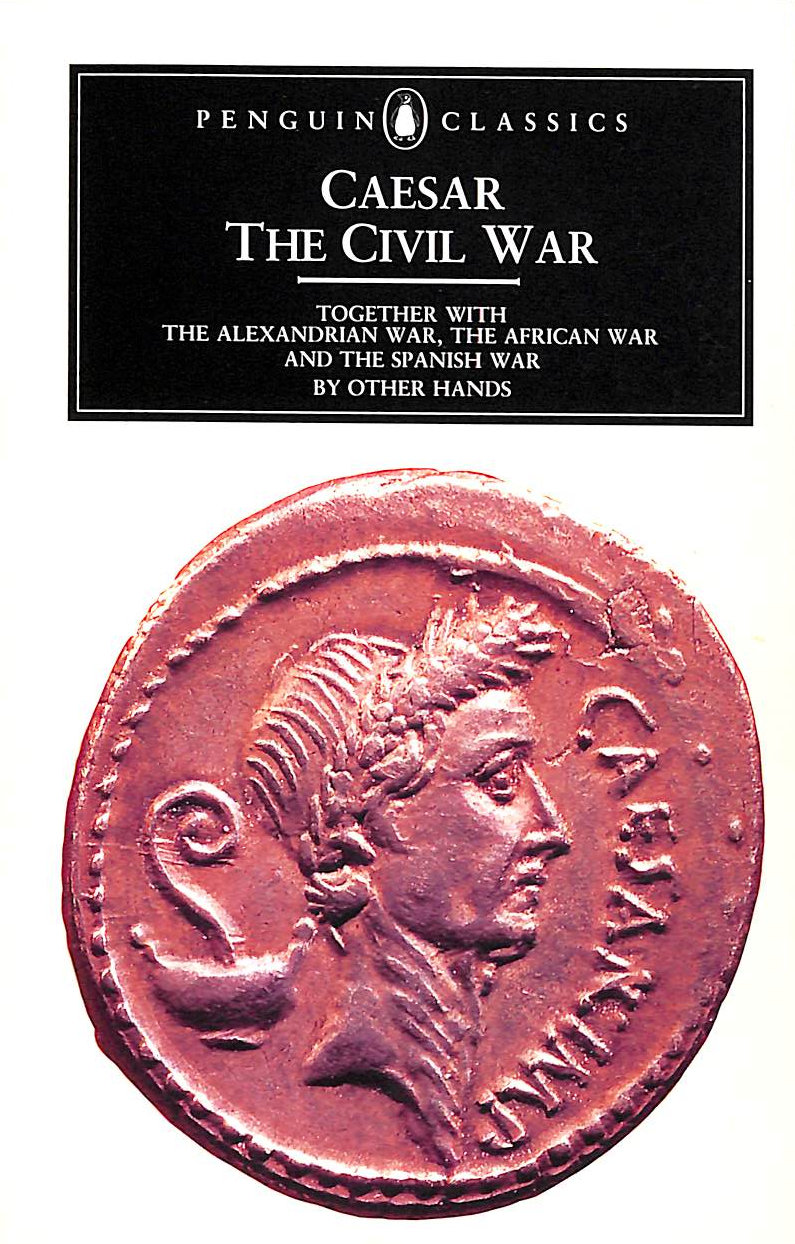 The Civil War: Together with the Alexandrian War, African War,Spanish ...