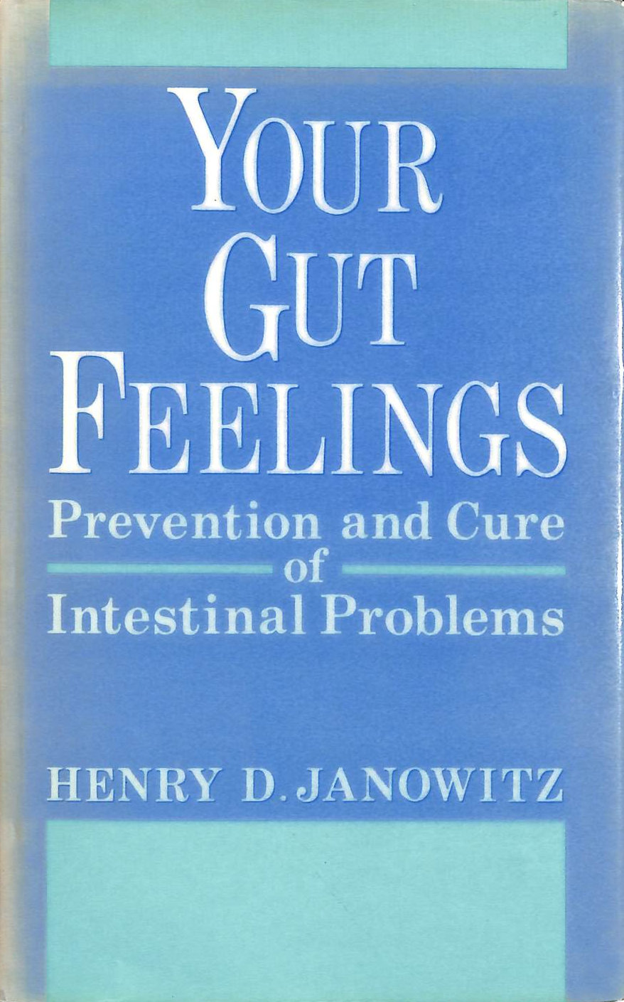 Your Gut Feelings: A Complete Guide to Living Better with Intestinal ...
