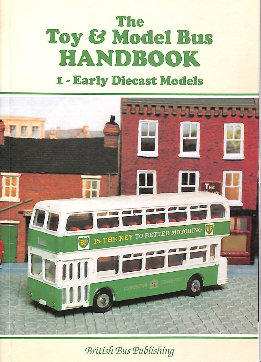 The Toy and Model Bus Handbook: Early Diecast Models v.1 (Bus Handbooks)