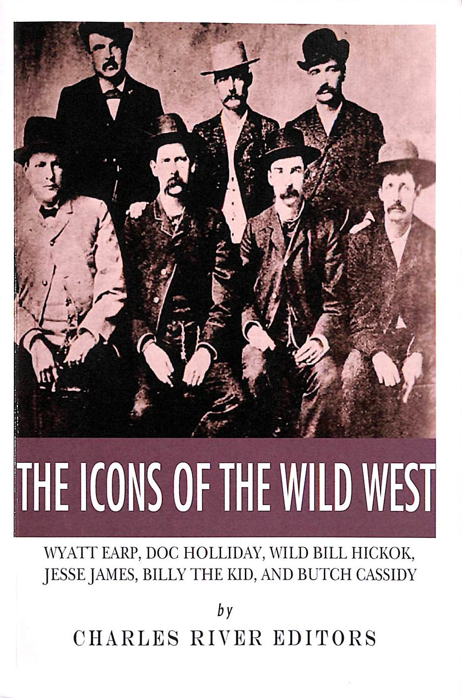 The Icons of the Wild West: Wyatt Earp, Doc Holliday, Wild Bill Hickok ...