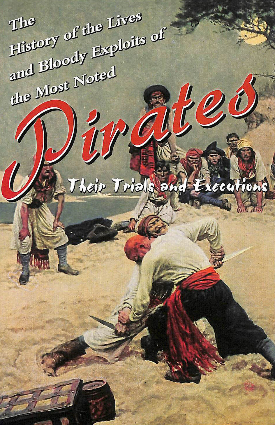 The History of the Lives and Bloody Exploits of the Most Noted Pirates ...