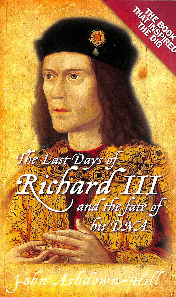 The Last Days of Richard III and the Fate of his DNA: The Book that ...