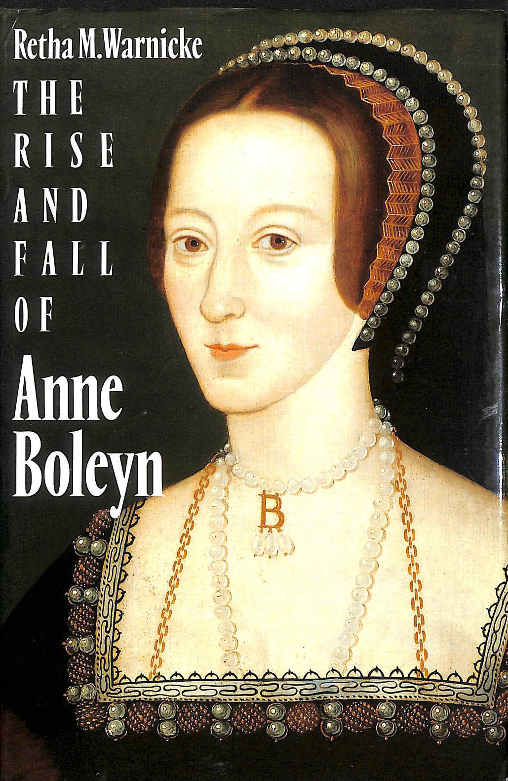 The Rise and Fall of Anne Boleyn: Family Politics at the Court of Henry ...