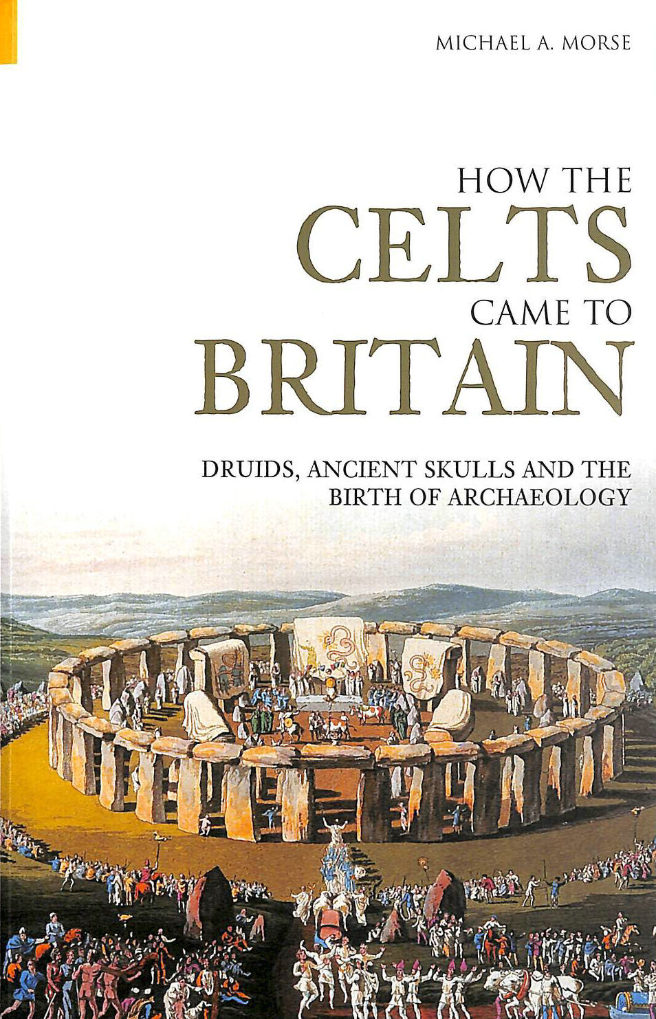 How the Celts Came to Britain: Druids, Ancient Skulls and the Birth of ...