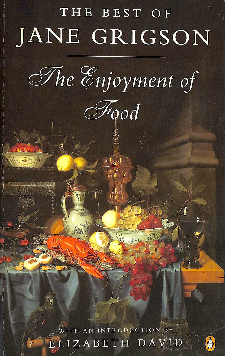 Enjoyment of Food: The Best of Jane Grigson
