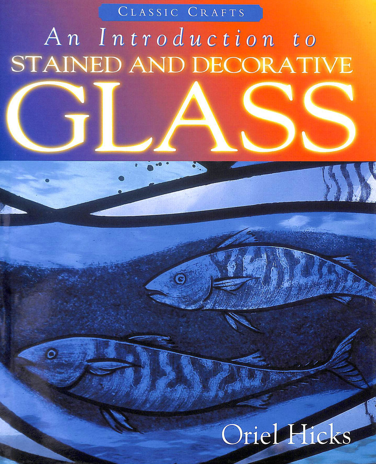 An Introduction to Stained and Decorative Glass (Classic Crafts)
