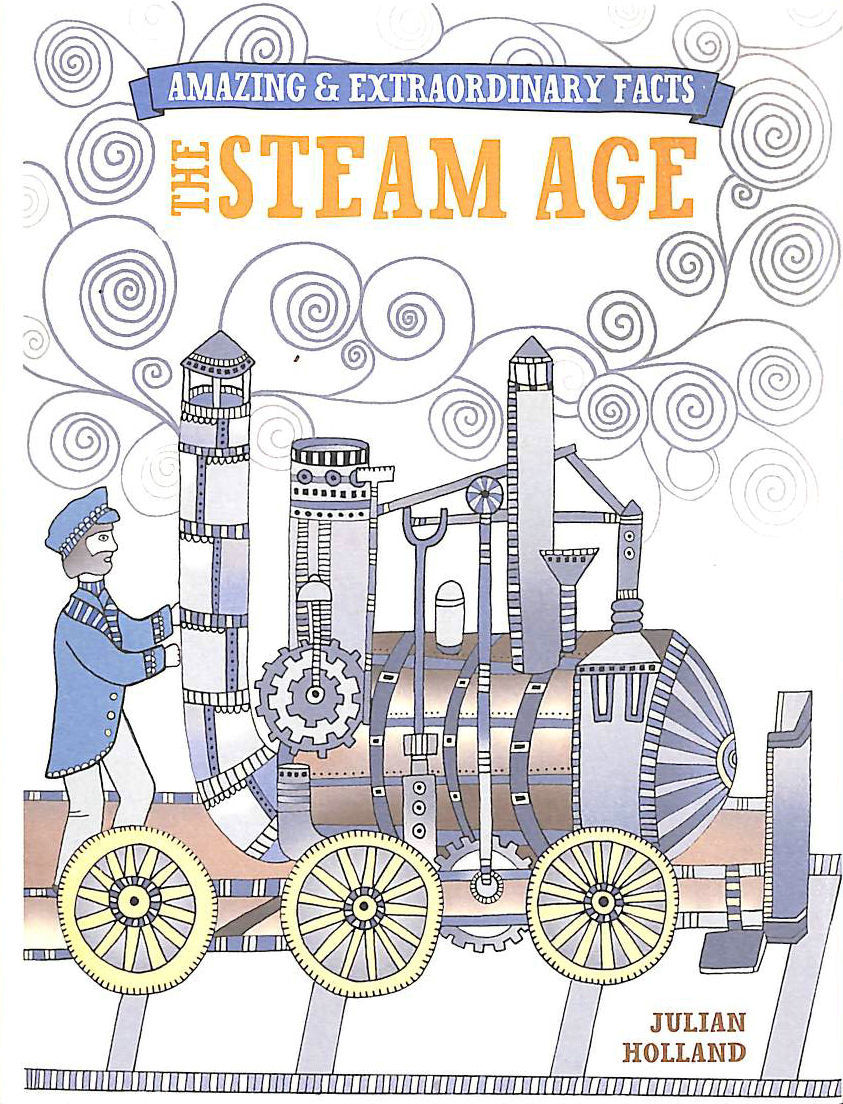 The Steam Age (Amazing and Extraordinary Facts)