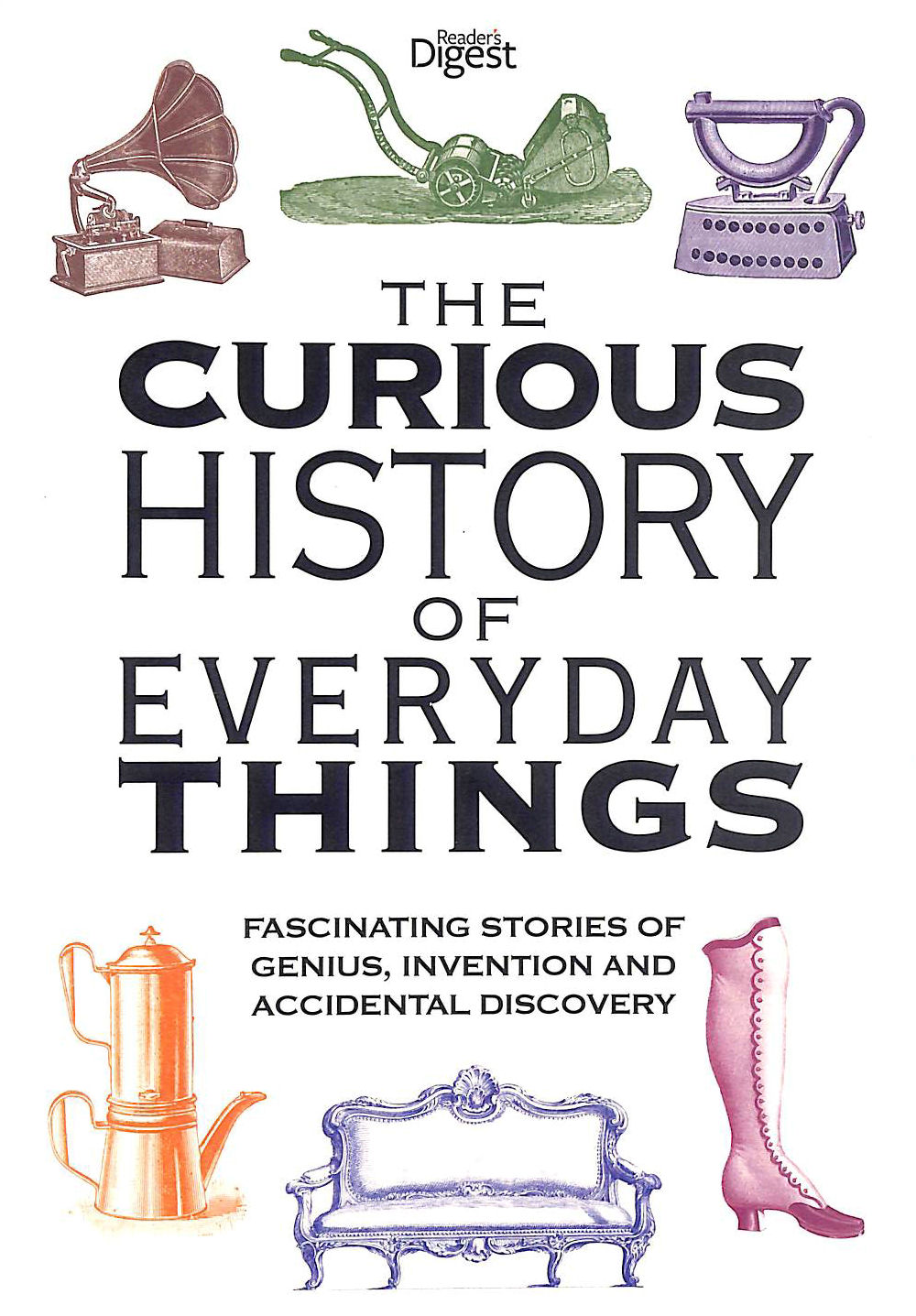 The Curious History of Everyday Things: Fascinating Stories of Genius ...