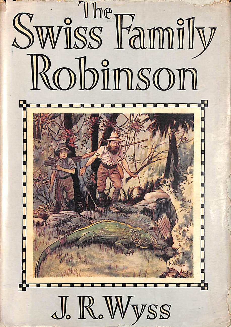 The Swiss Family Robinson; or the Adventures of a Shipwrecked Family on ...