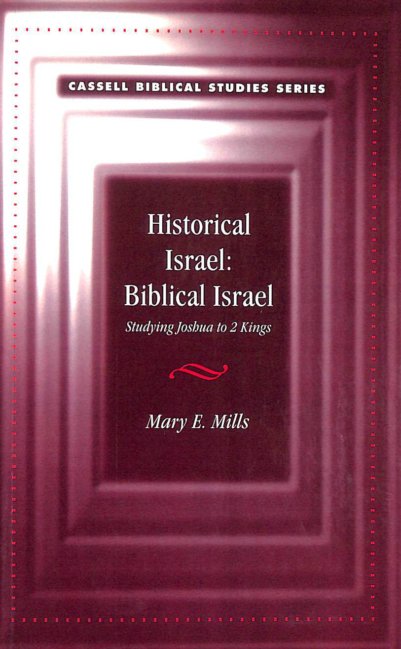 Historical Israel, Biblical Israel: Studying Joshua to 2 Kings (Cassell ...