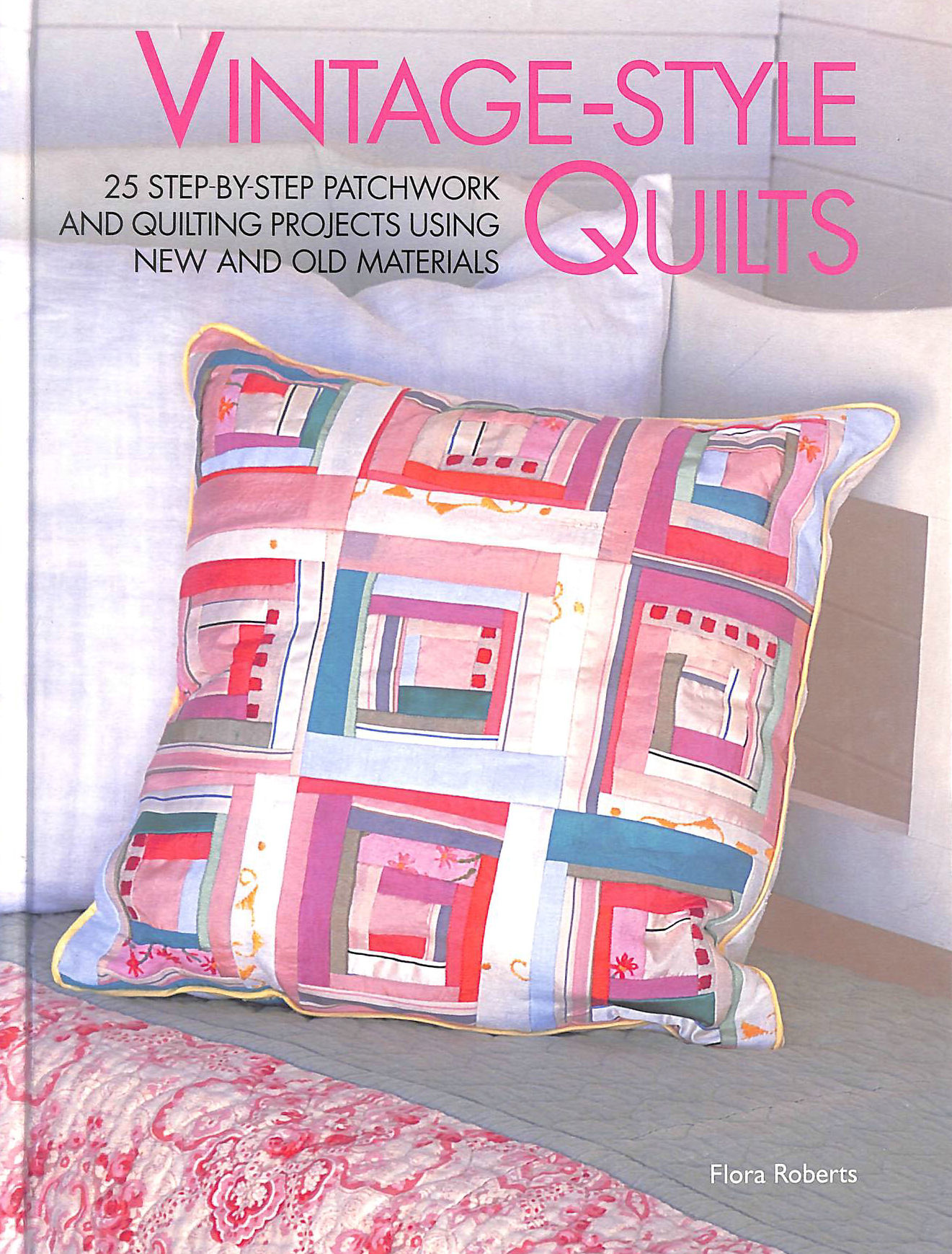 Vintage-style Quilts: 25 Step-by-step Patchwork and Quilting Projects ...