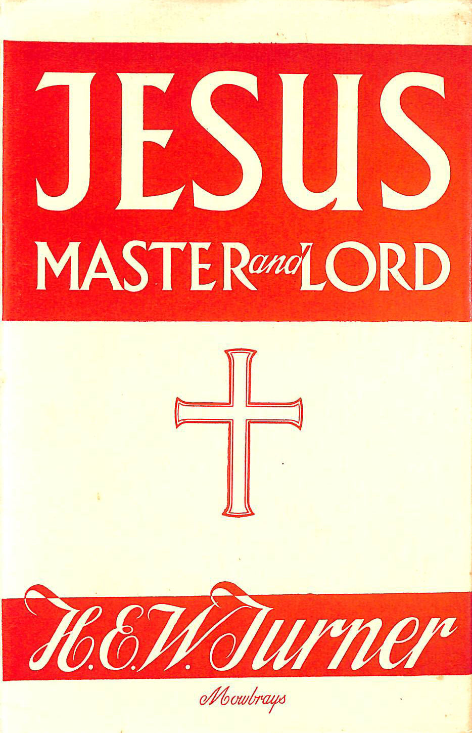 Jesus, Master And Lord: A Study In The Historical Truth Of The Gospels