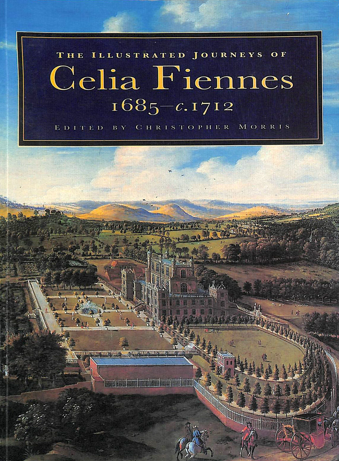 The Illustrated Journeys of Celia Fiennes, 1685-c.1712