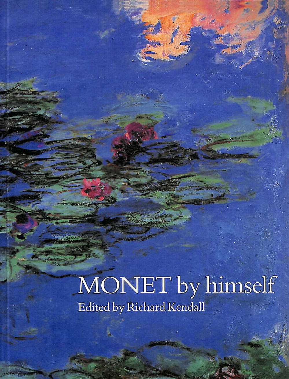 Monet by Himself: Paintings and Drawings, Pastels and Letters (By ...
