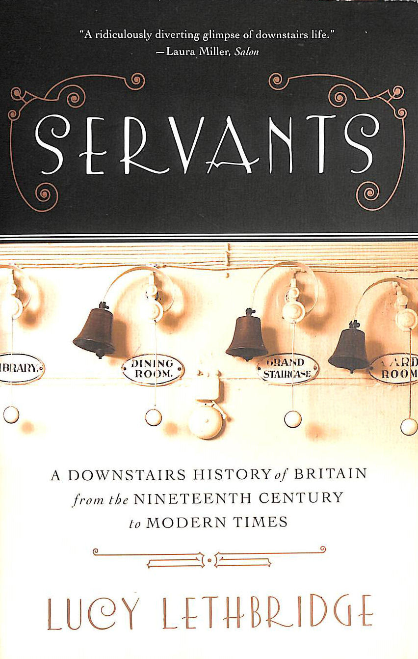 Servants, A Downstairs History of Britain from the Nineteenth Century ...