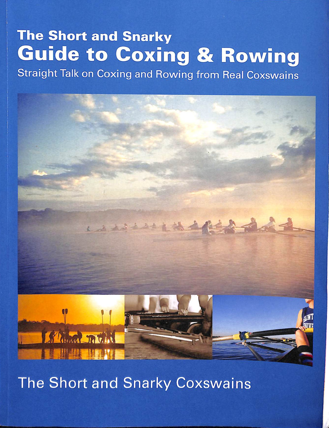 The Short and Snarky Guide to Coxing & Rowing: Straight Talk on Coxing ...