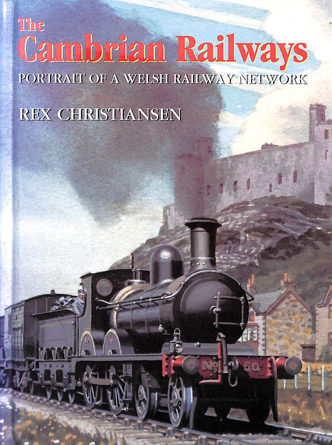 Cambrian Railways: Portrait of a Welsh Railway Network