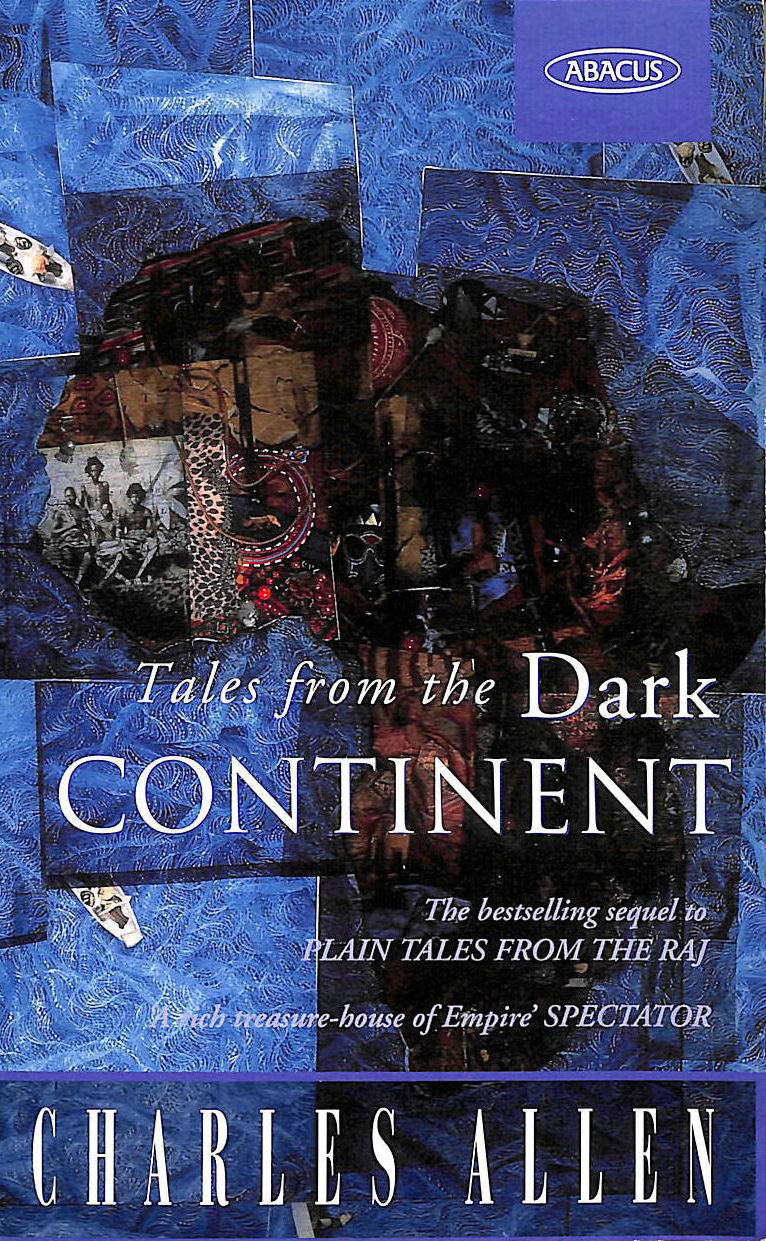 Tales From the Dark Continent: Images of British Colonial Africa in the ...