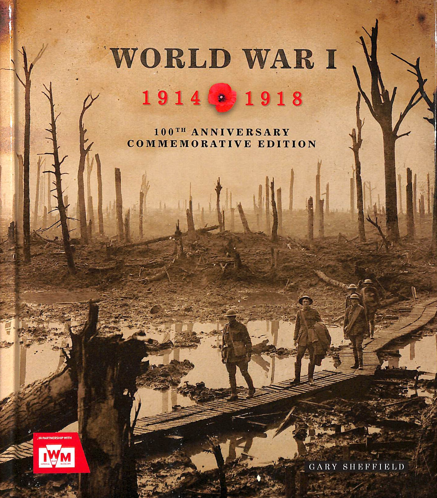 IWM First World War 1914 1918: 100th Anniversay Commerative Edition
