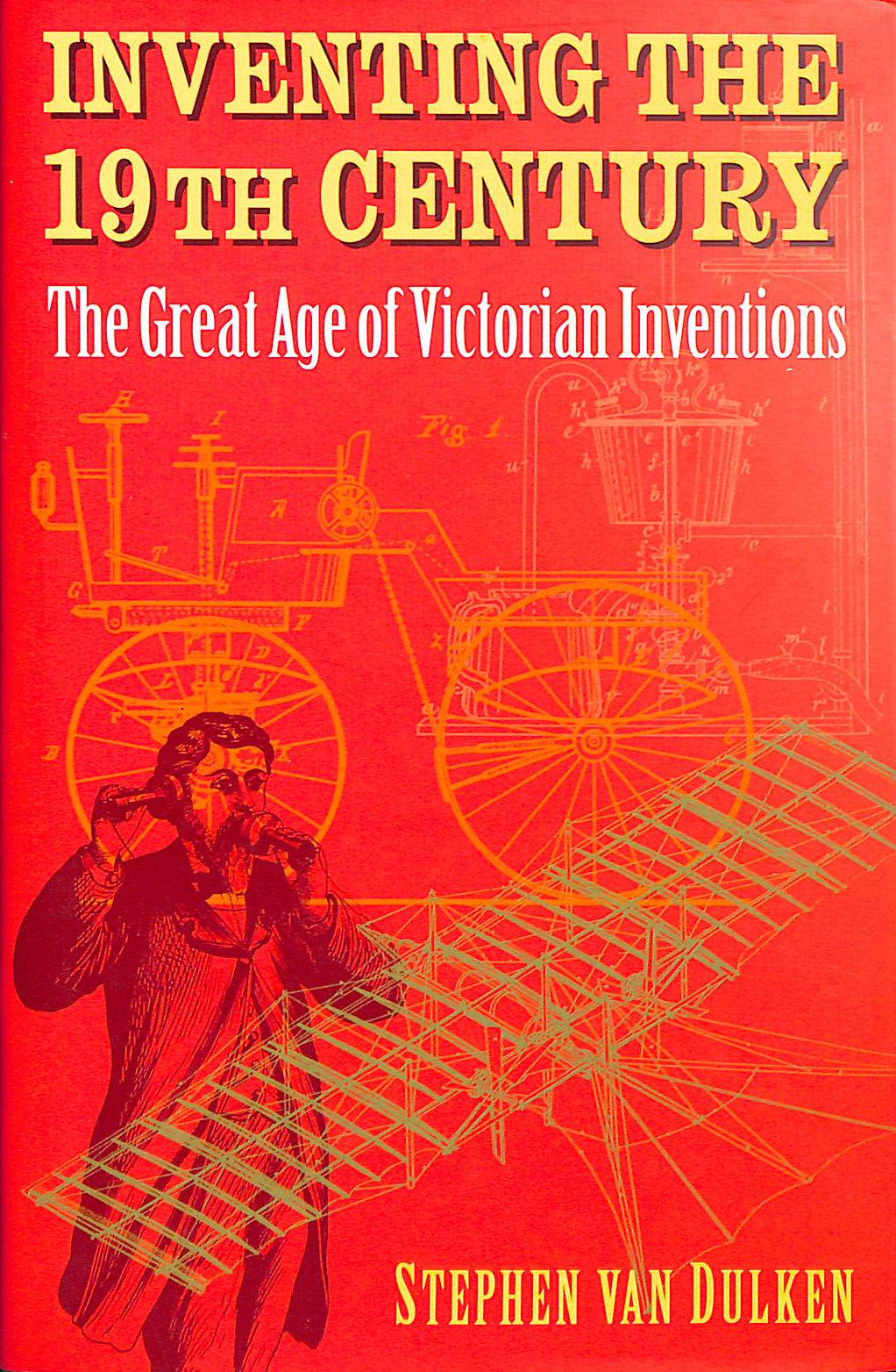 Inventing the 19th Century: The Great Age of Victorian Inventions