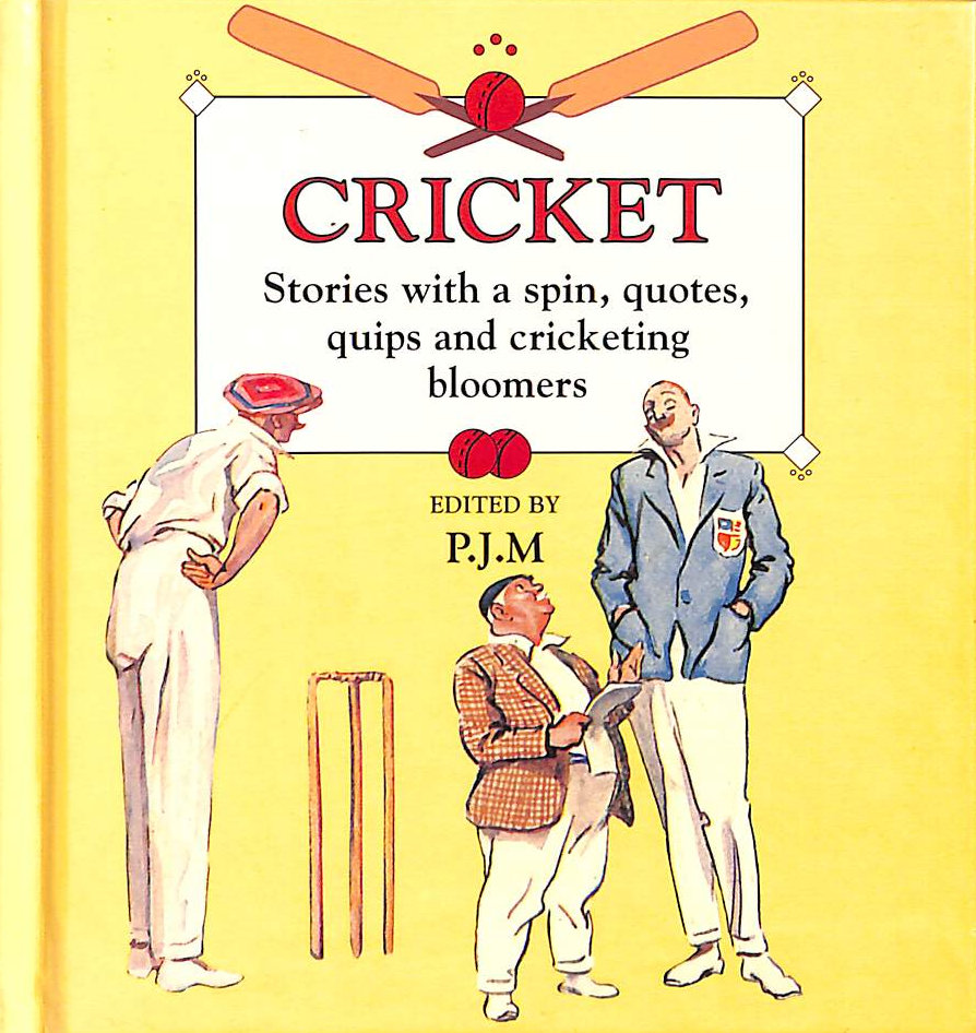 Cricket: Stories With A Spin, Quotes, Quips And Cricketing Bloomers