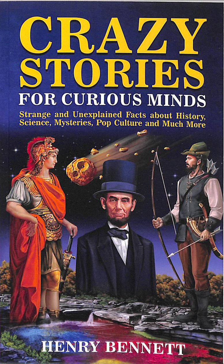 Crazy Stories for Curious Minds: Strange and Unexplained Facts about ...
