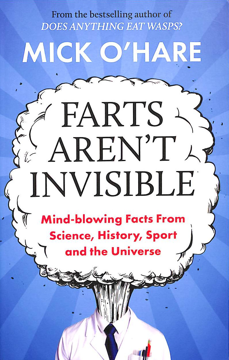 Farts Aren't Invisible: Mind-Blowing Facts From Science, History, Sport ...