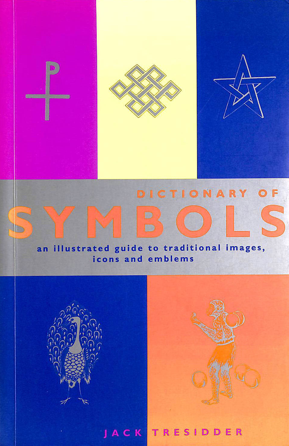 The Dictionary of Symbols: An Illustrated Guide to Traditional Images ...