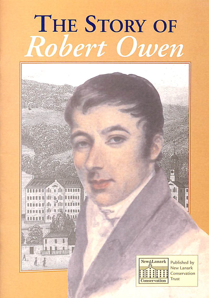 Story of Robert Owen, 1771-1858: A Brief Guide to His Life and Work
