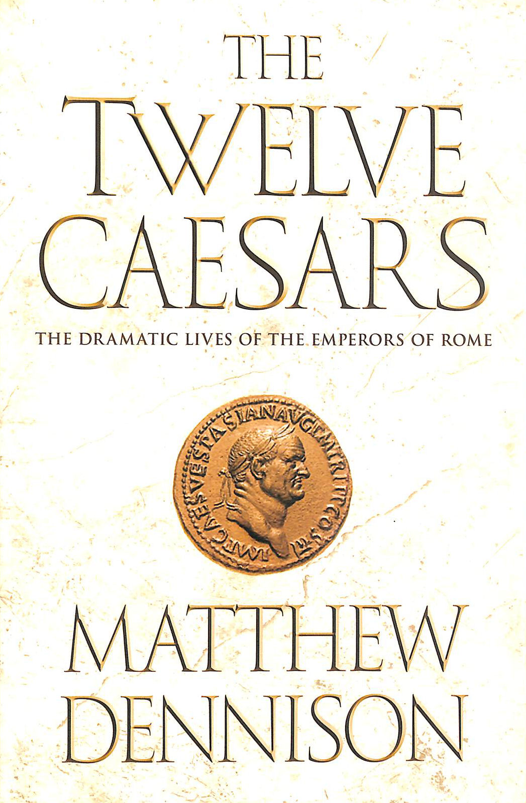 The Twelve Caesars: The Dramatic Lives of the Emperors of Rome