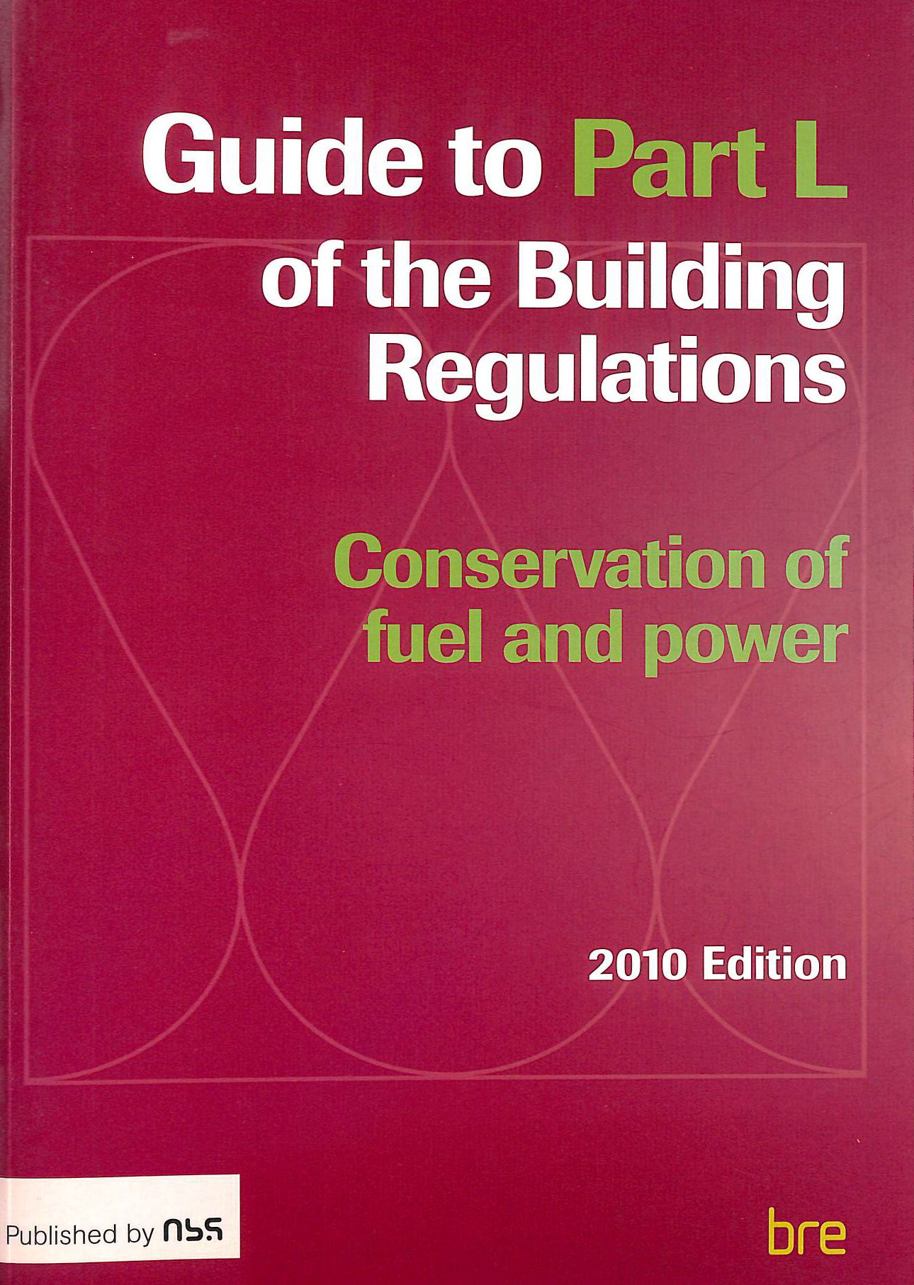 Guide to Part L of the Building Regulations: Conservation of fuel and power