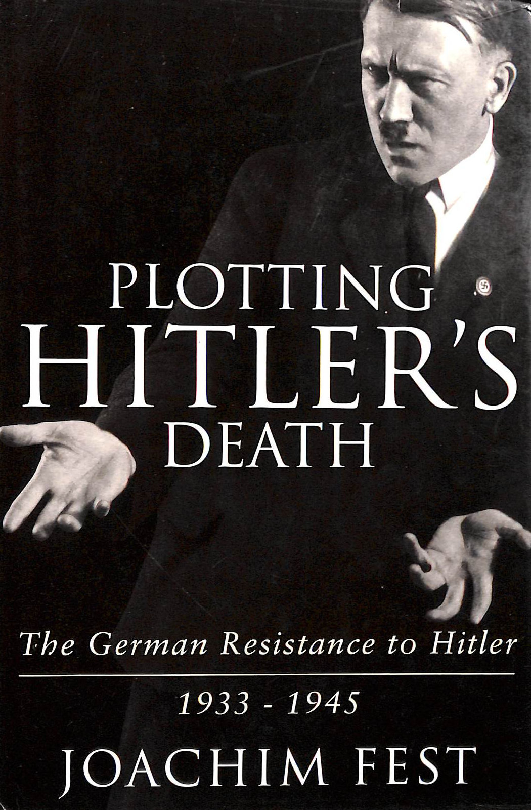 Plotting Hitler's Death: The German Resistance to Hitler, 1933-45