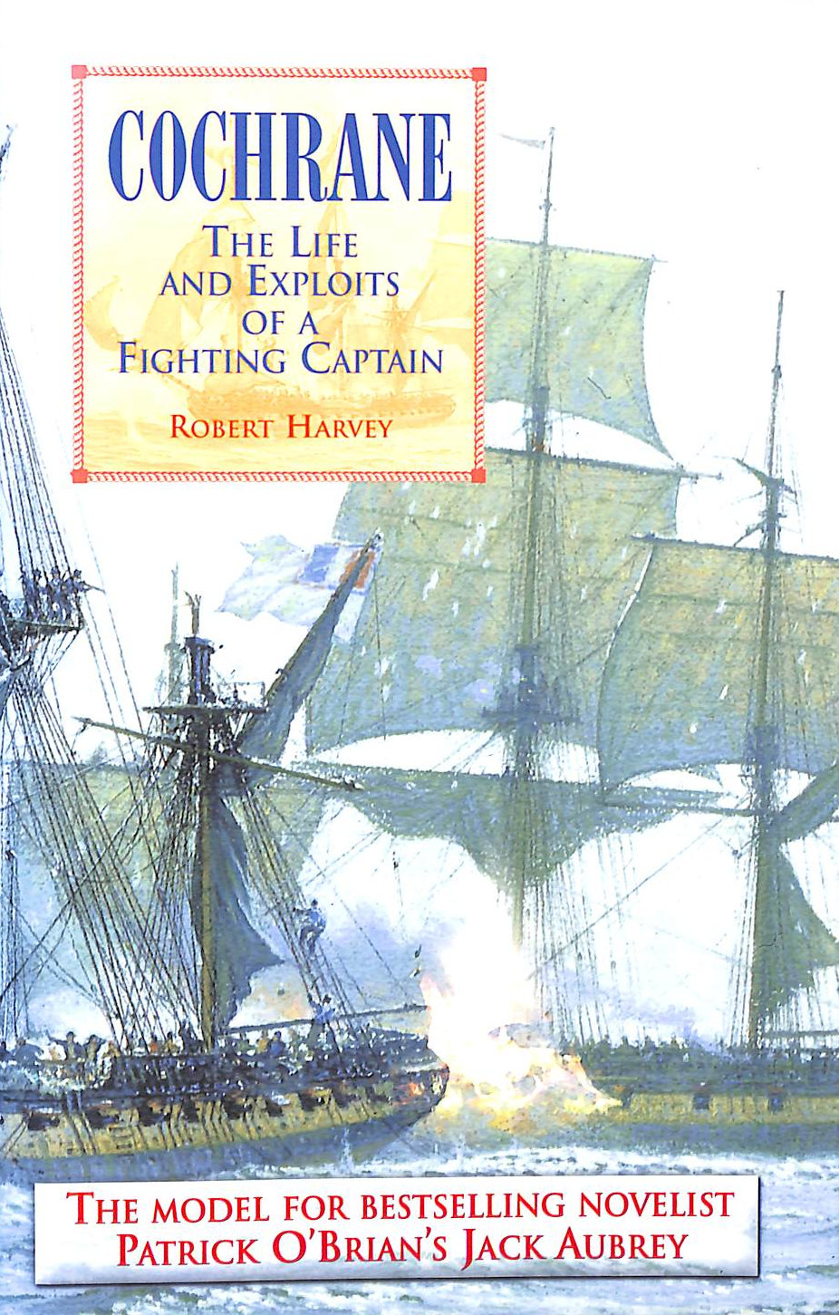 Cochrane: The Life and Exploits of a Fighting Captain