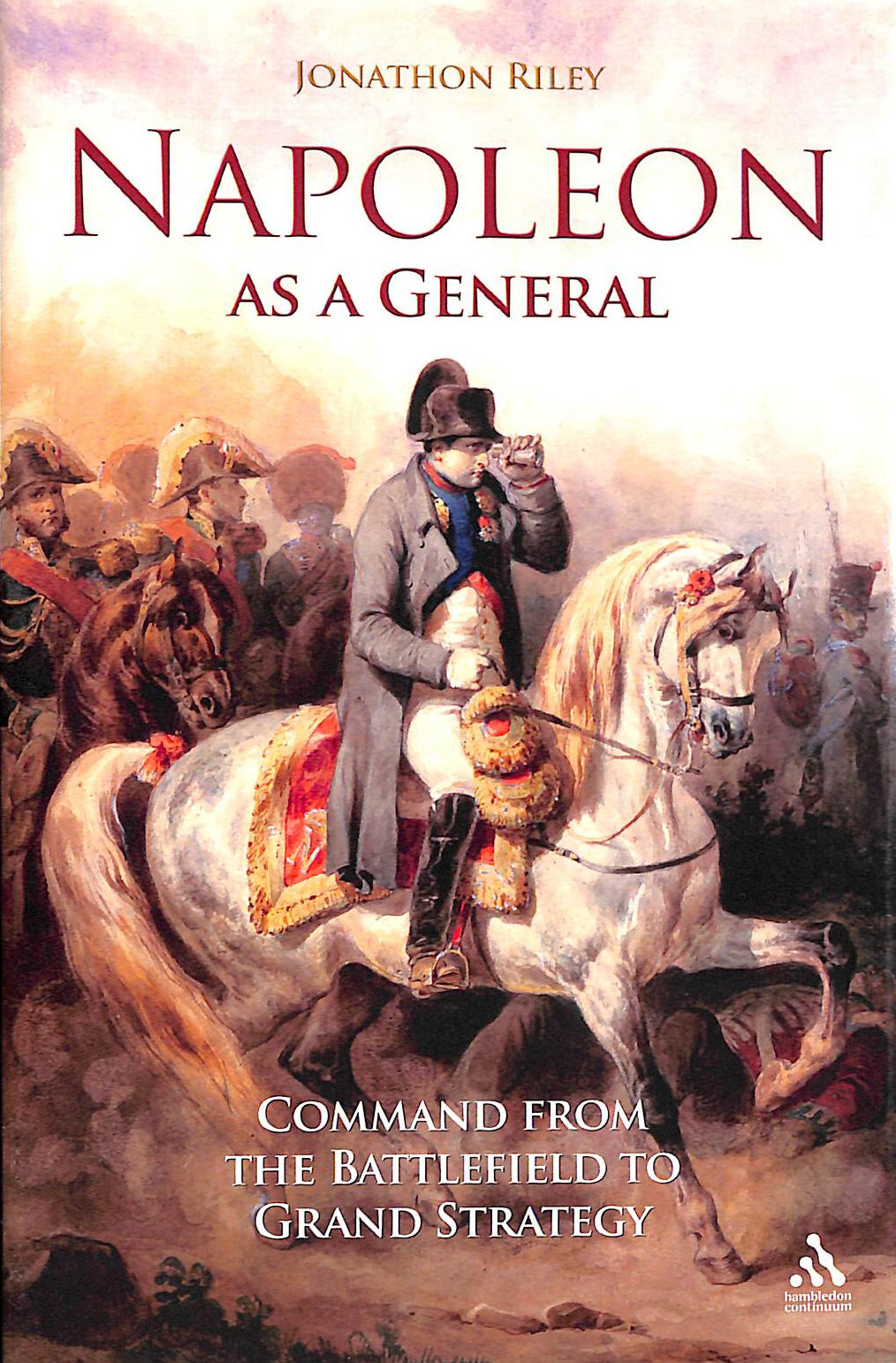 Napoleon as a General: Command from the Battlefield to Grand Strategy ...