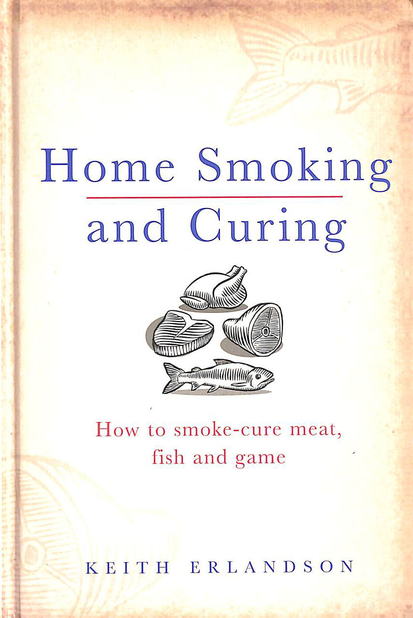Home Smoking and Curing: How to Smoke-Cure Meat, Fish and Game