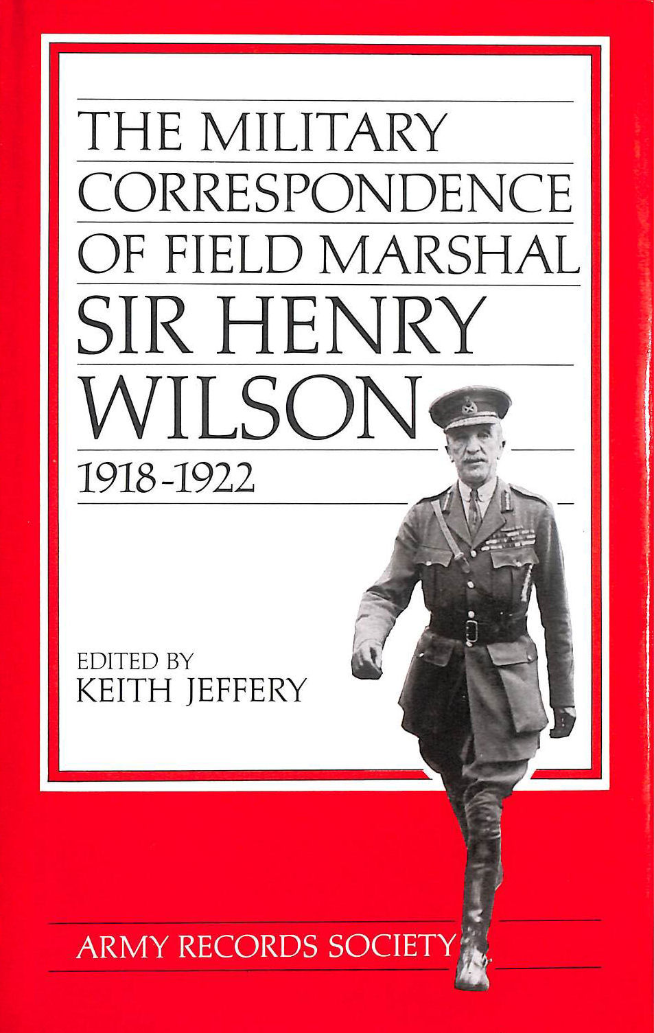 The Military Correspondence of Field Marshal Sir Henry Wilson, 1918-22
