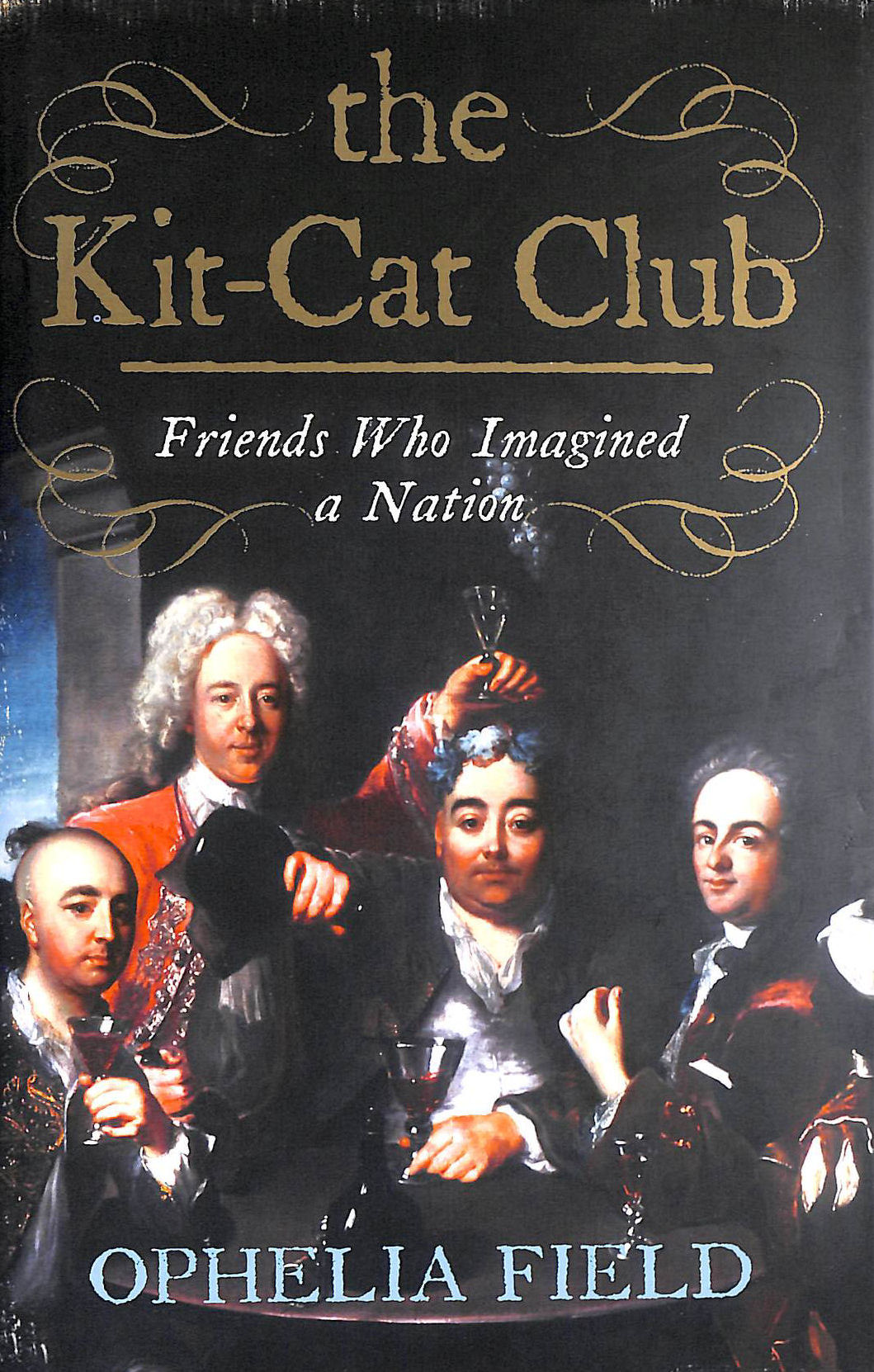 The Kit-Cat Club: Friends Who Imagined a Nation